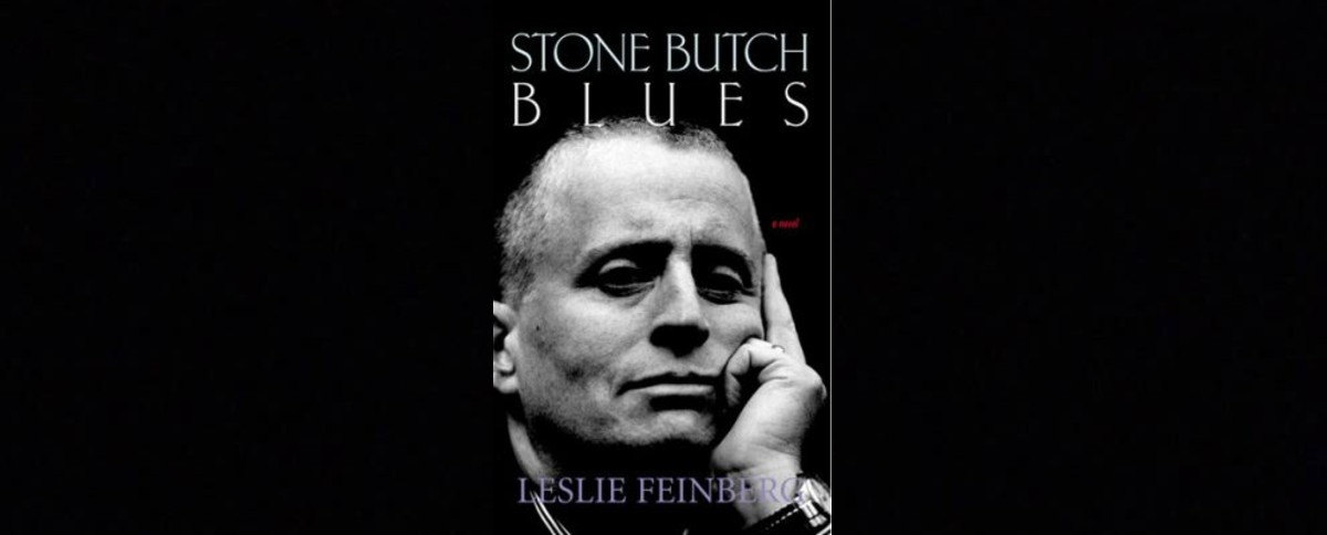 Reading "Stone Butch Blues" One Year after Leslie Feinberg's Death